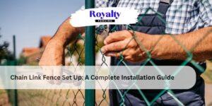 Chain Link Fence Set Up: A Complete Installation Guide